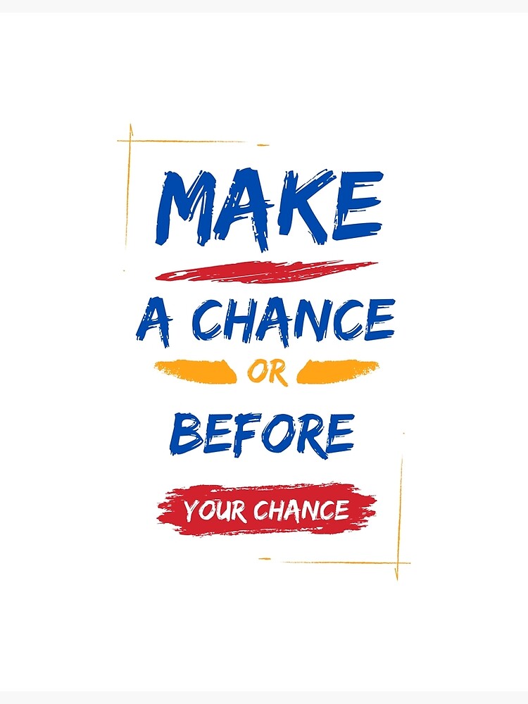"Make a chance before your chance Motivational quote typography" Poster ...