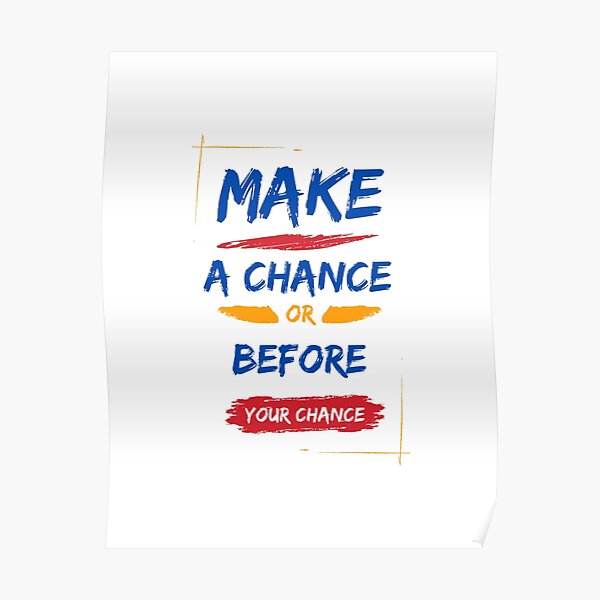 "Make a chance before your chance Motivational quote typography" Poster ...