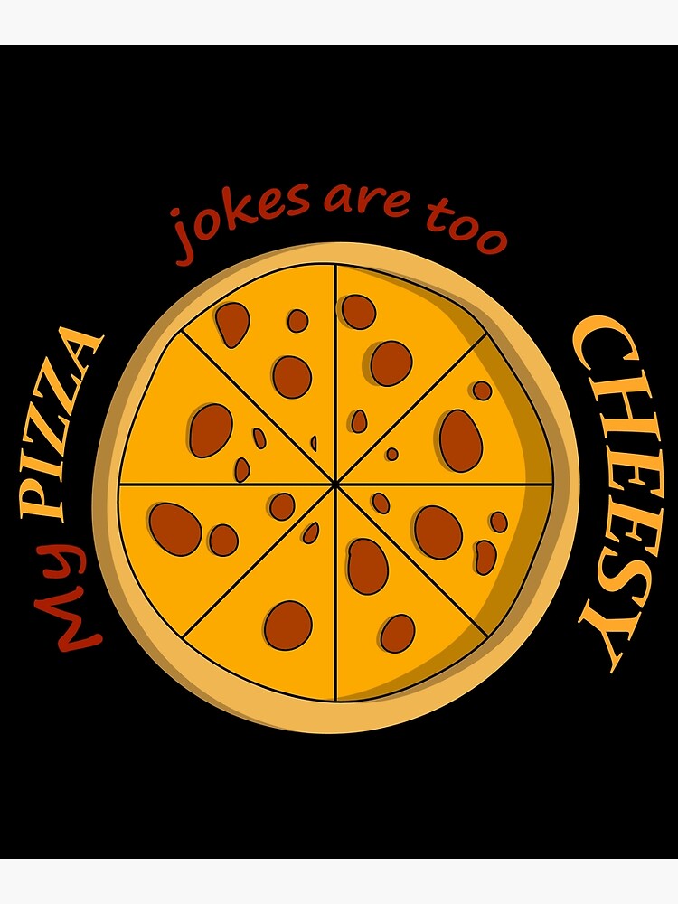 "Pizza Jokes Are Too Cheesy" Poster for Sale by Demna-S | Redbubble