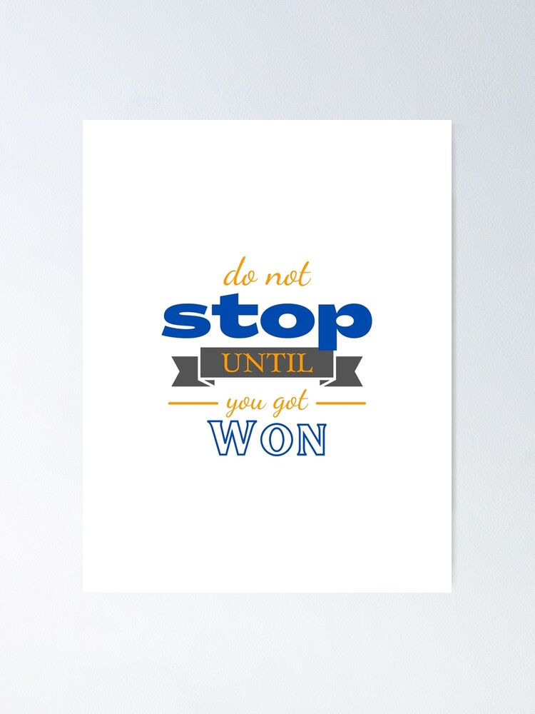 "Do not stop until you got won Motivational quote Typography" Poster ...