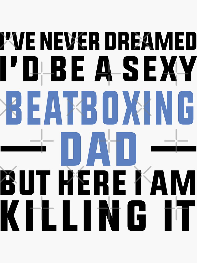 "Sexy Beatboxing Dad, Beatboxing Quote, Funny Beatboxer " Sticker for ...