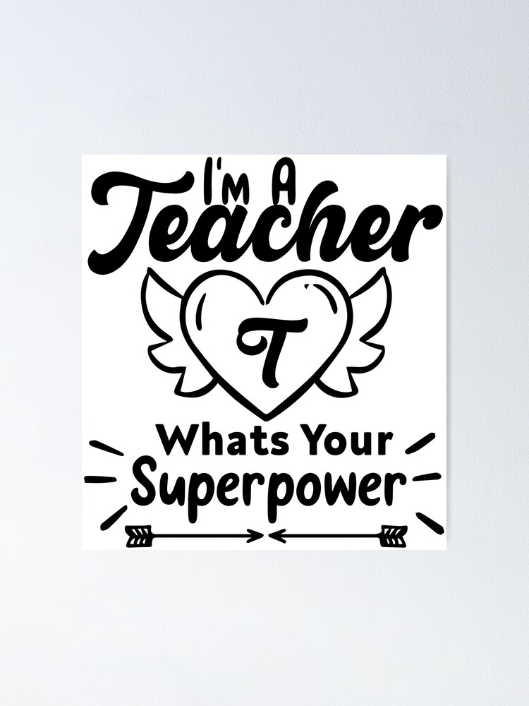 "im a teacher whats your superpower, cool design for teachers" Poster ...