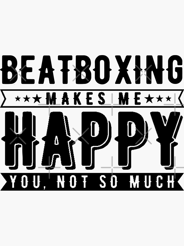 "Beatboxing Makes Me Happy, Beatboxing Quote, Funny Beatboxer " Sticker ...