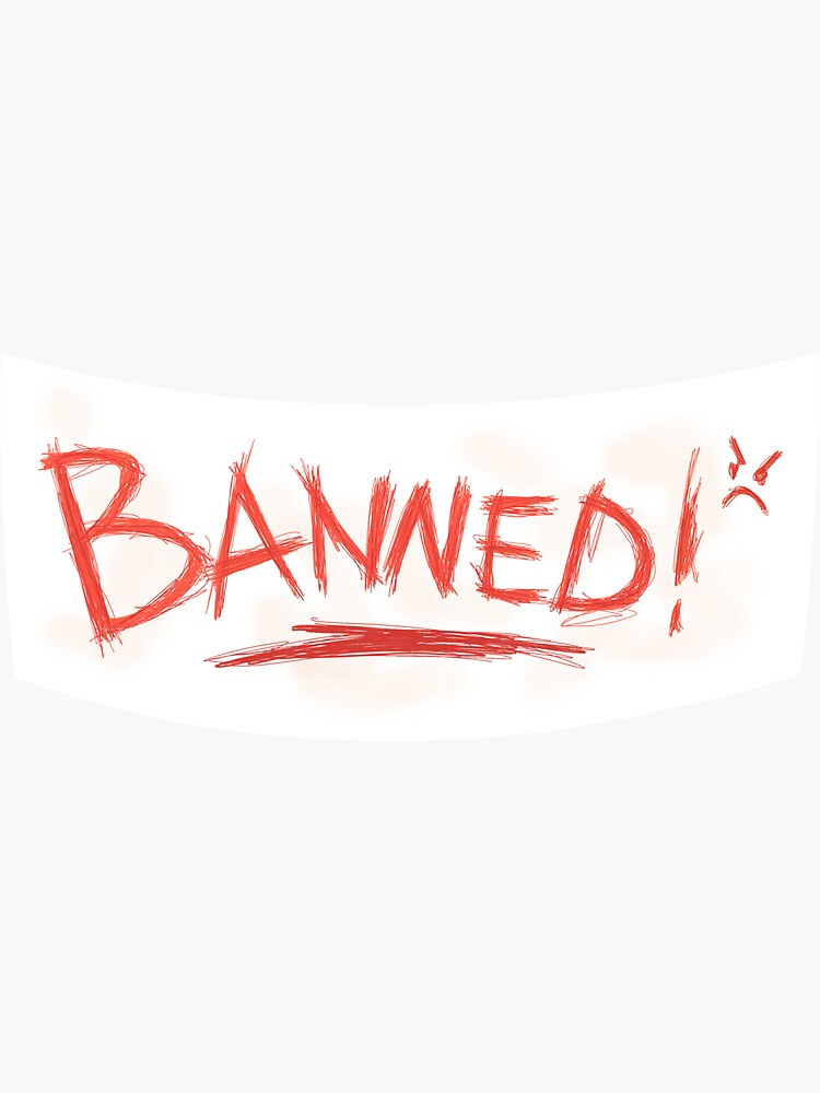 "banned >:(" Sticker by forg-time | Redbubble