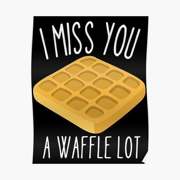 "I Miss you a waffle lot" Poster for Sale by Thetruemo | Redbubble
