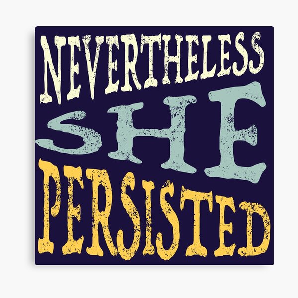 Still She Persisted Canvas Prints | Redbubble