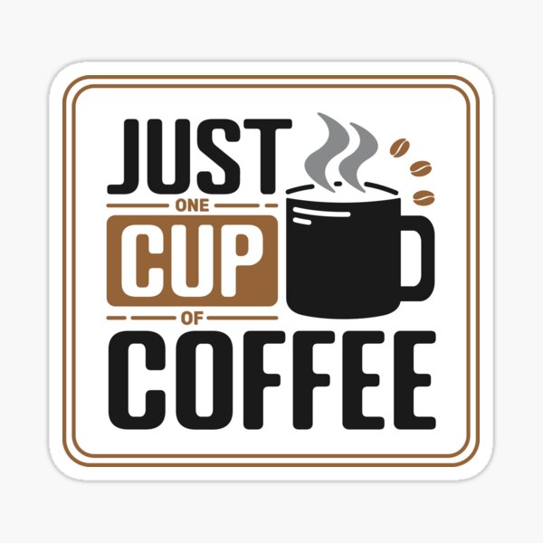 "Just one cup of coffee Square Colored Black Text - Funny Coffee Quotes ...
