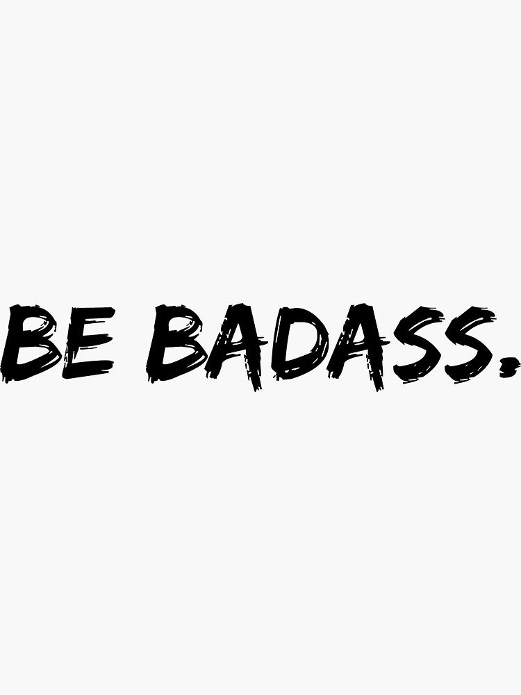 "Be Badass." Sticker for Sale by MackenzieMakes | Redbubble