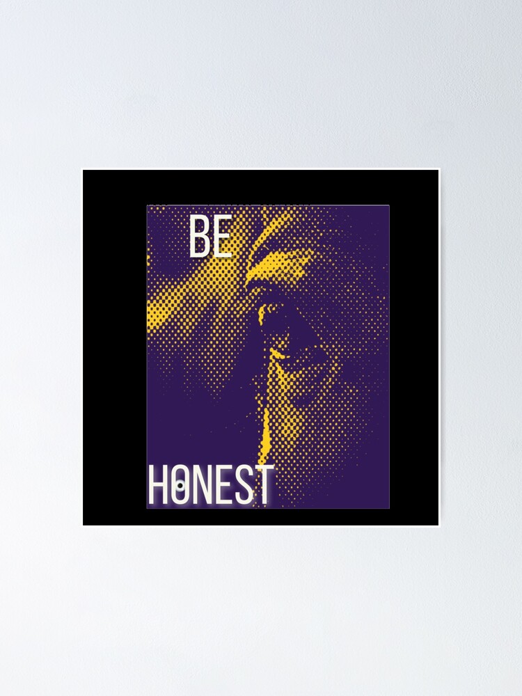"Be honest " Poster for Sale by Xodin | Redbubble