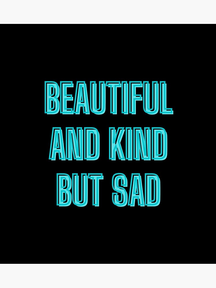 "Beautiful and kind but sad - motivation quotes" Poster for Sale by ...