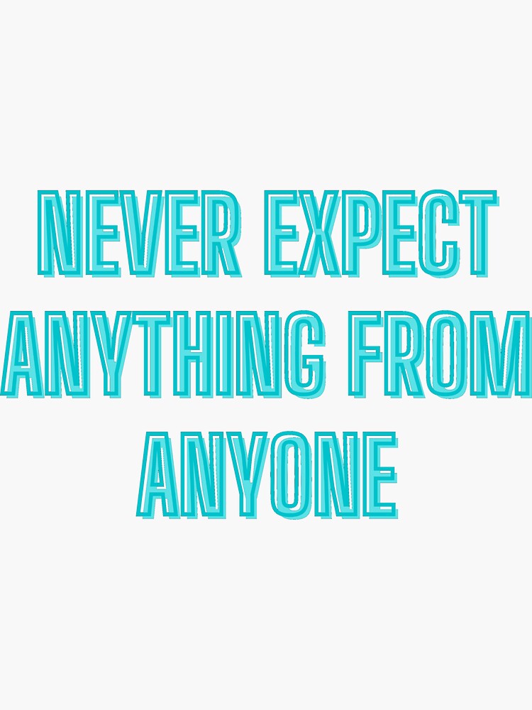 "Never expect anything from anyone - motivation quotes" Sticker by ...