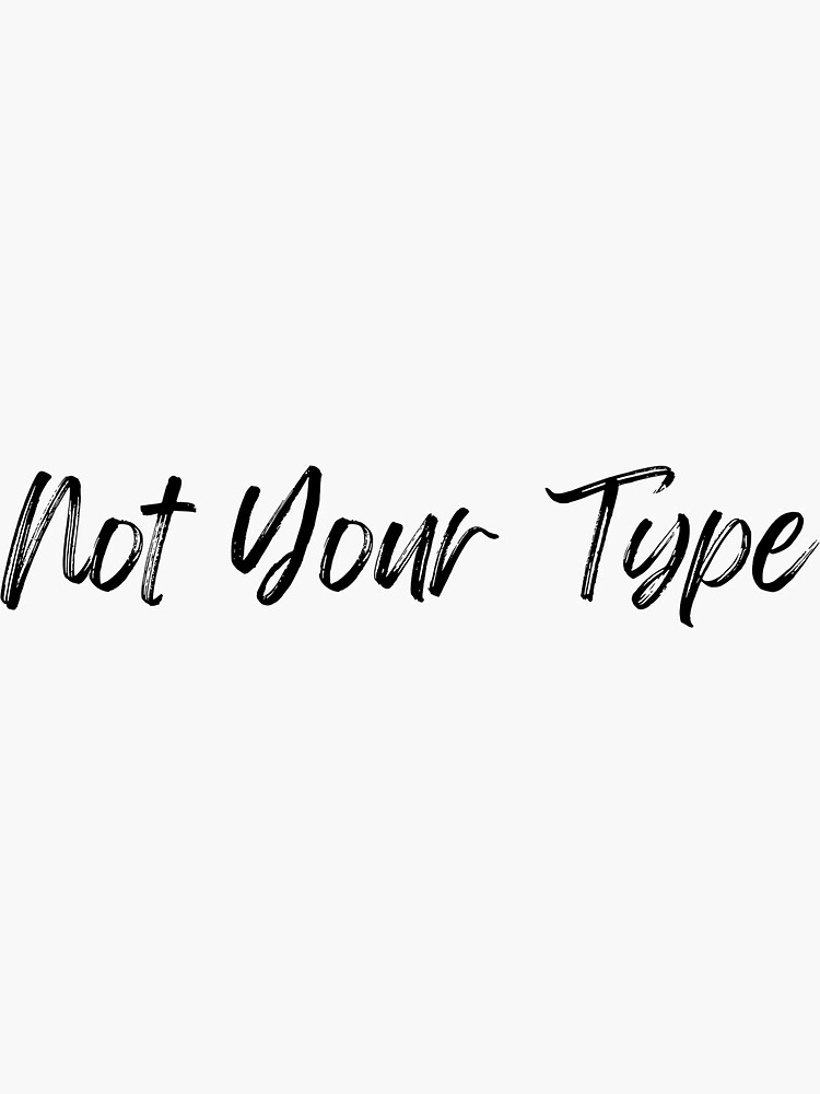 "Not Your Type" Sticker for Sale by alysagoethe | Redbubble
