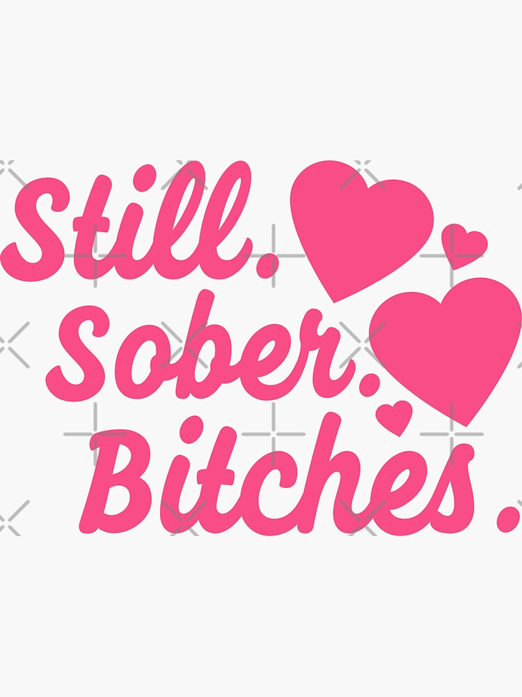 " Sobriety Recovery AA NA – Still Sober Bitches" Sticker by ...
