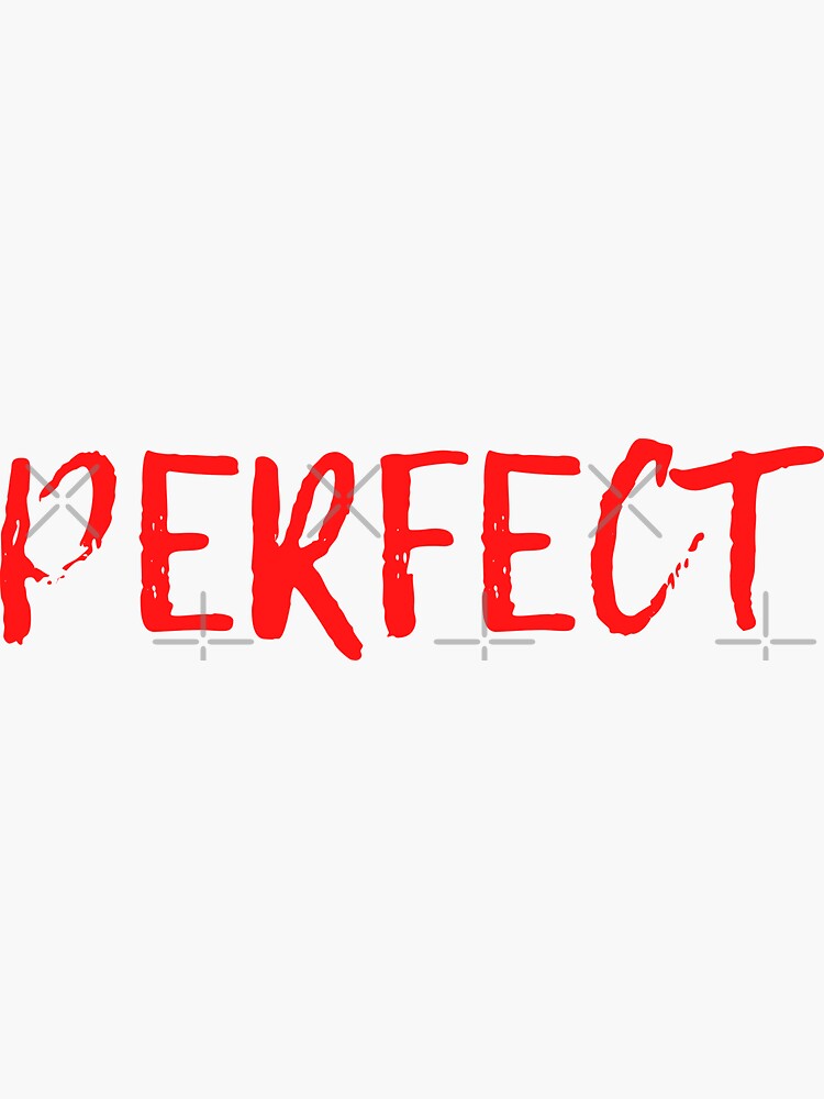 "Perfect, the Word Perfect, Just Perfect" Sticker for Sale by ...