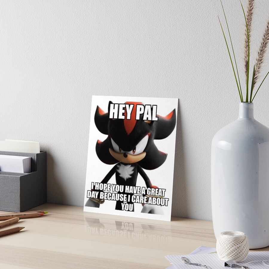 "Shadow the Hedgehog Hey Pal Meme" Art Board Print for Sale by neogirl ...