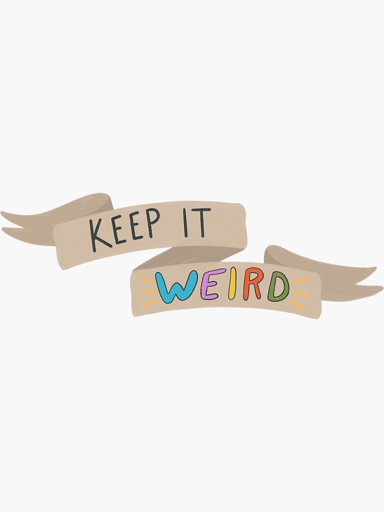 "Keep It Weird" Sticker for Sale by ollie-day-art | Redbubble