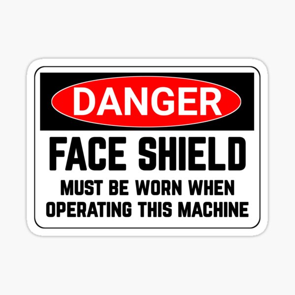 "Machine danger sign - DANGER FACE SHIELD MUST BE WORN WHEN OPERATING ...