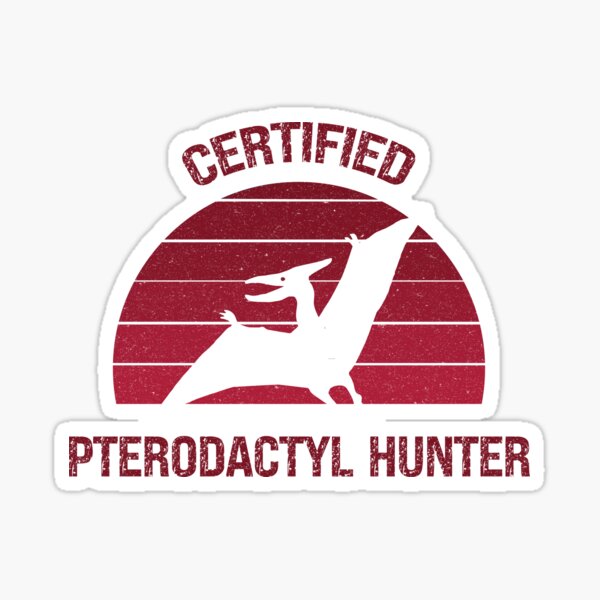 "Certified Pterodactyl Hunter" Sticker for Sale by FunnyClever | Redbubble