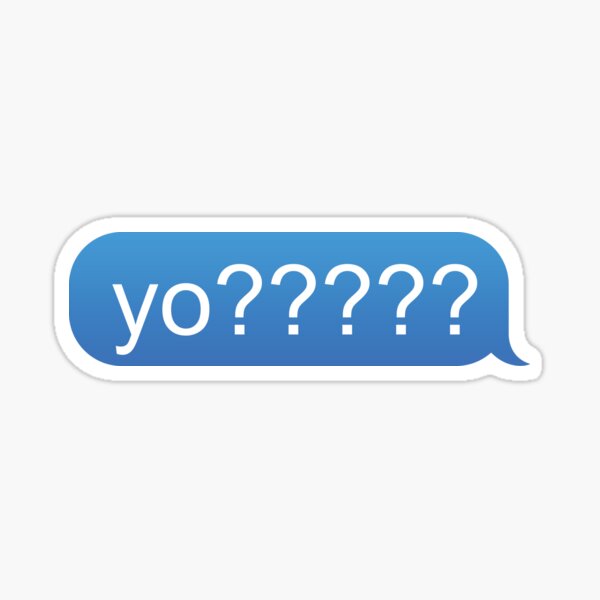 "yo????? Text message" Sticker for Sale by connor-maitland | Redbubble
