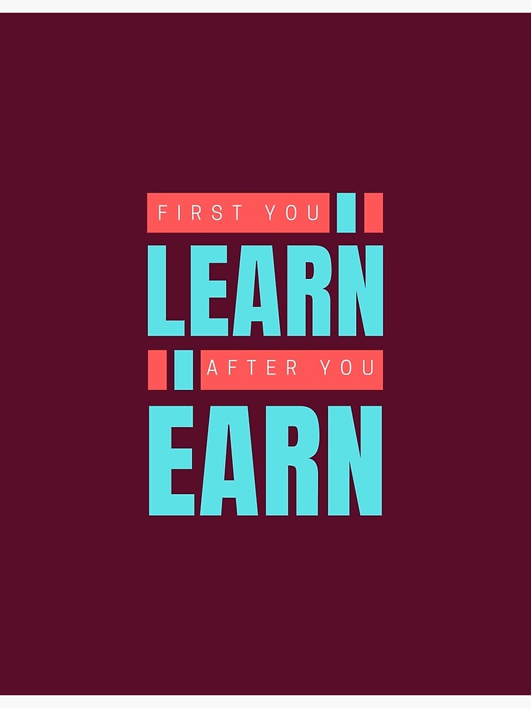 "First you learn after you can earn Motivational quote Typography ...