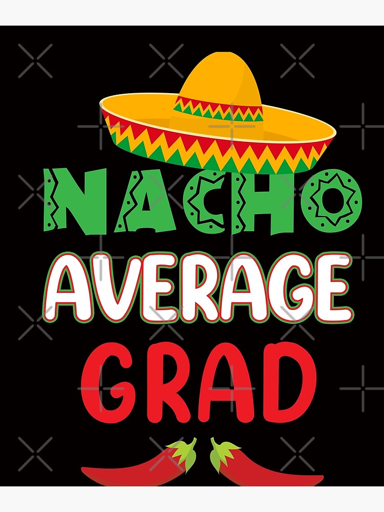 "Nacho Average Grad - Graduation + Nachos" Poster for Sale by We ...