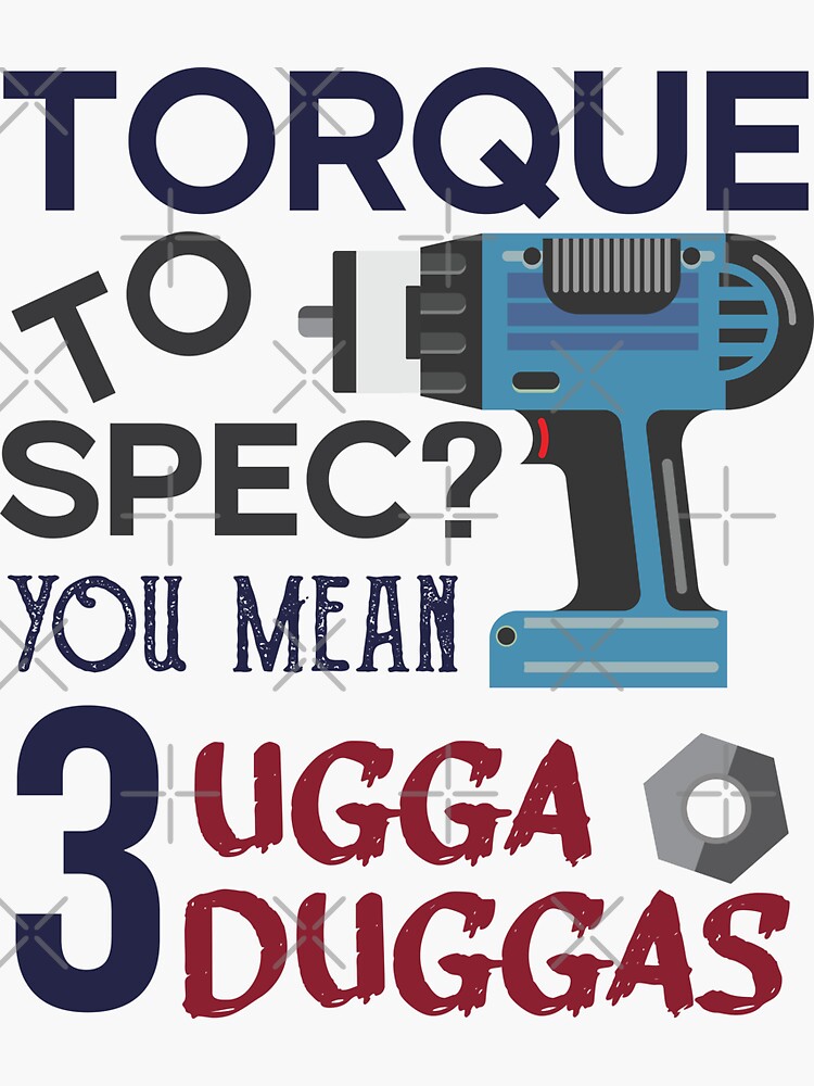 "Torque wrench or Torque to Spec? You mean 3 ugga duggas" Sticker for ...