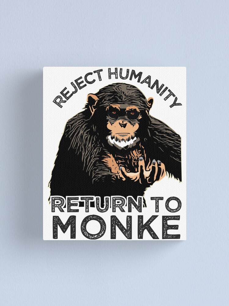 Reject Humanity Return To Monke Evolution Funny Chimp Meme Canvas
