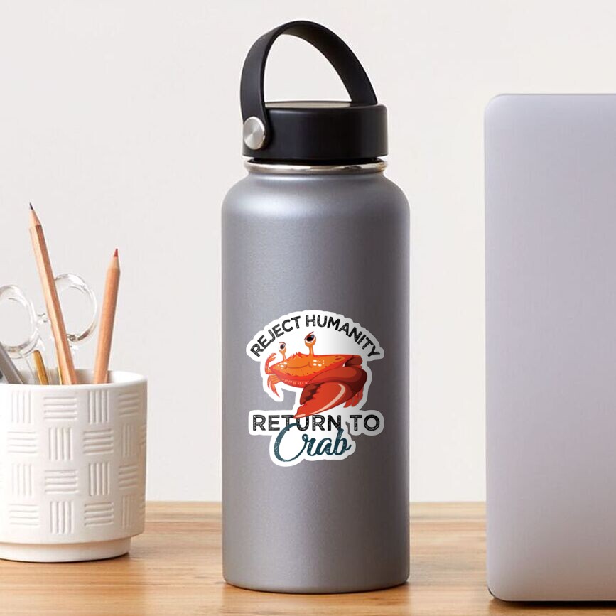 "Reject Humanity Return to Crab Evolve Embrace Crab" Sticker by ...