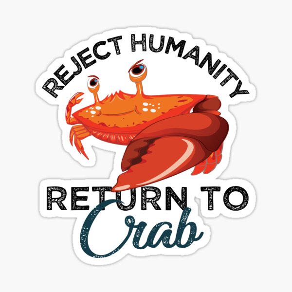 "Reject Humanity Return to Crab Evolve Embrace Crab" Sticker by ...