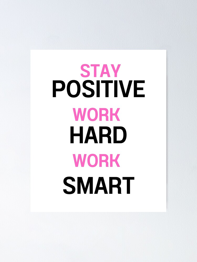 "stay positive work hard work smart." Poster by Wiseth- | Redbubble