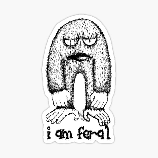 "I Am Feral | Im Feral, I’m Feral, Feral, | High Maintenance " Sticker ...