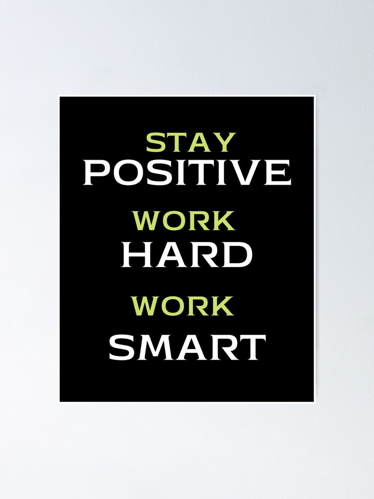 "stay positive work hard work smart." Poster by Wiseth- | Redbubble