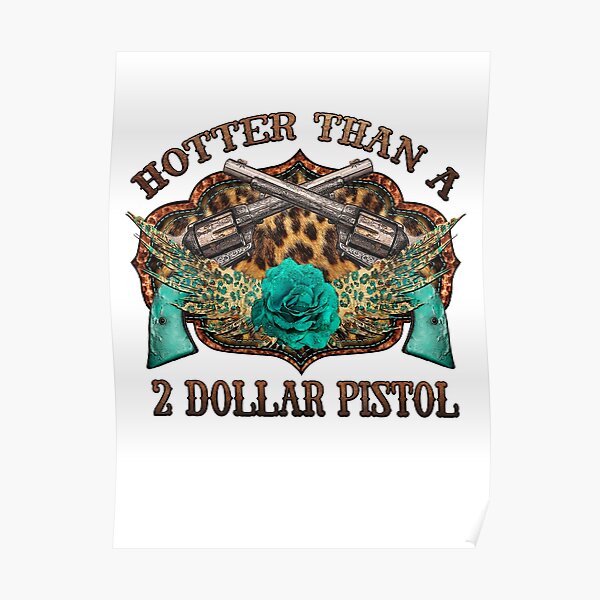 "Hotter Than a 2 Dollar Pistol" Poster for Sale by hodge4789 | Redbubble