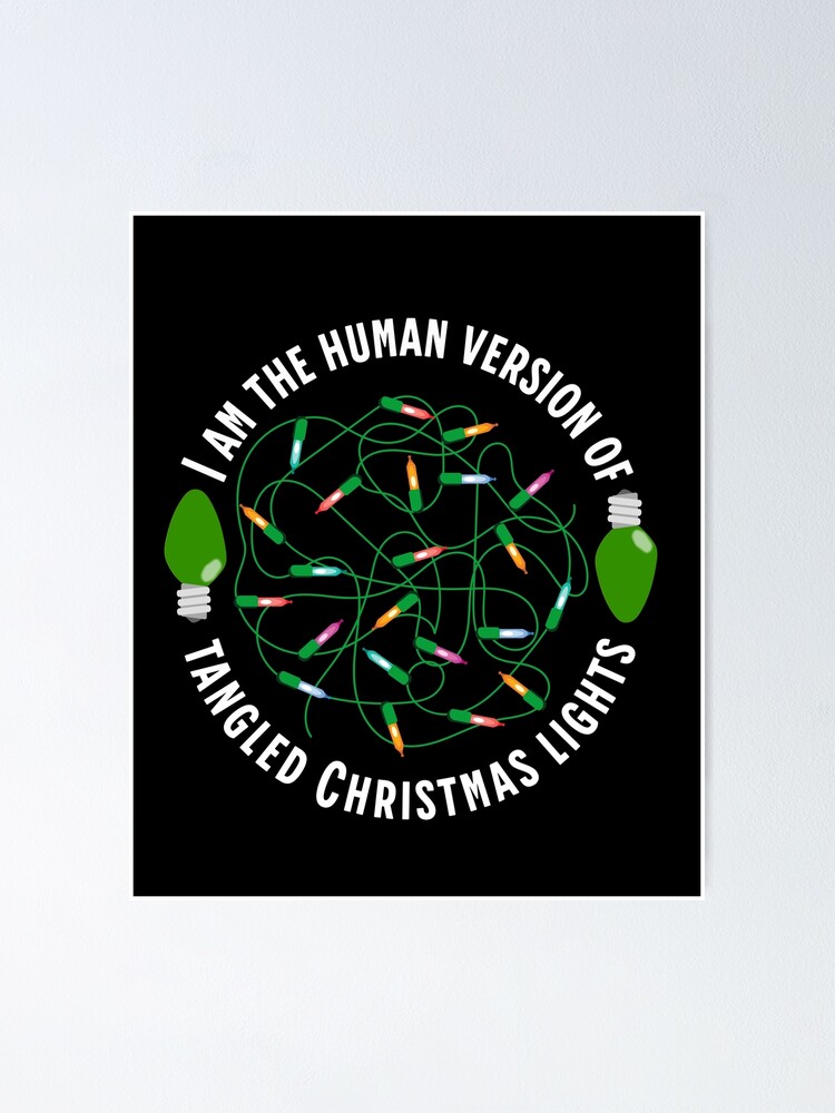"I Am The Human Version of Tangled Christmas Lights" Poster for Sale by ...