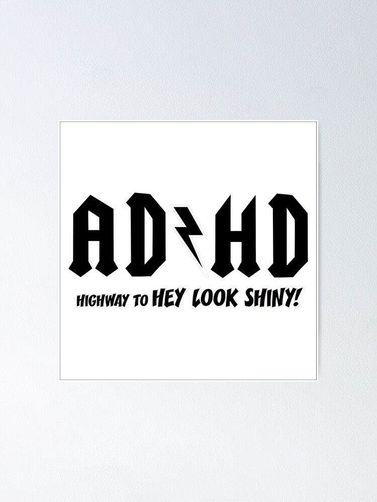 "ADHD - HIGHWAY TO HEY LOOK SHINY!" Poster for Sale by EANYX | | Redbubble
