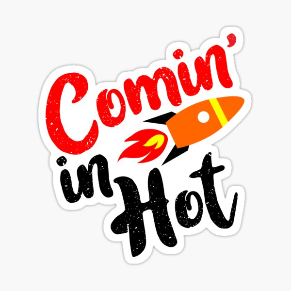 "coming in hot " Sticker by Notableadam | Redbubble