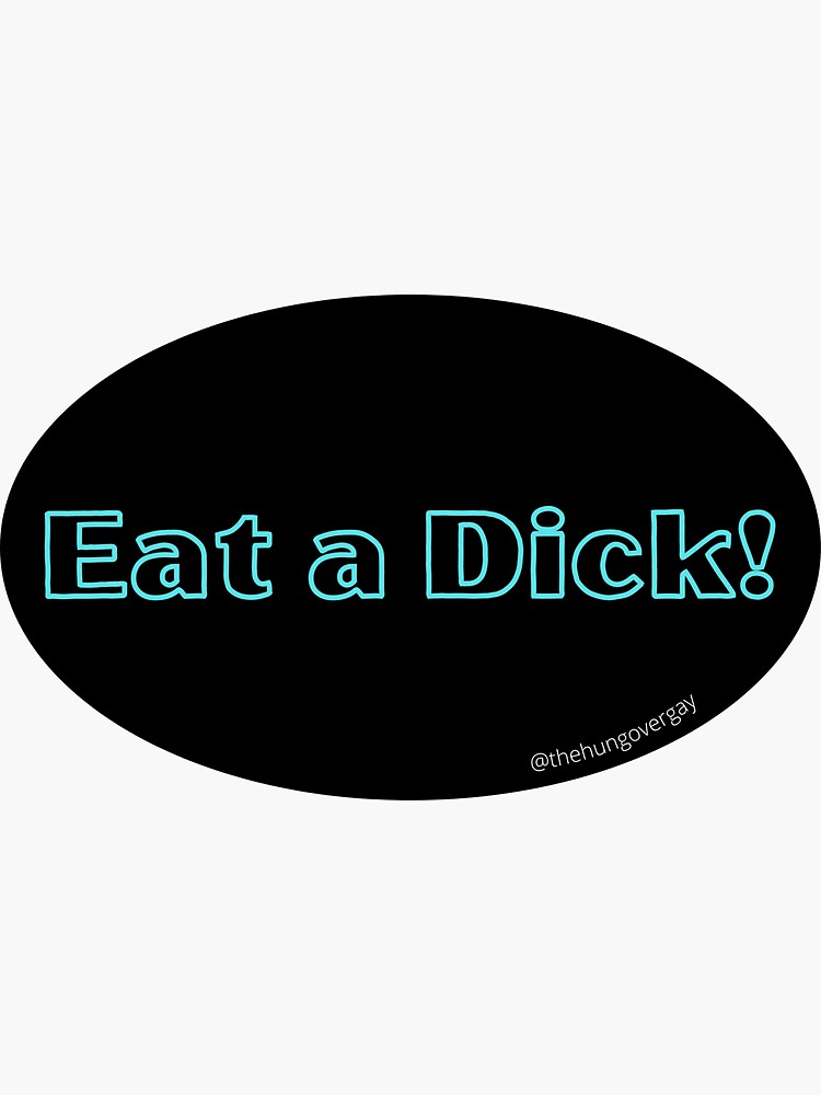 "Eat a Dick Sticker " Sticker for Sale by TheHungoverGay | Redbubble