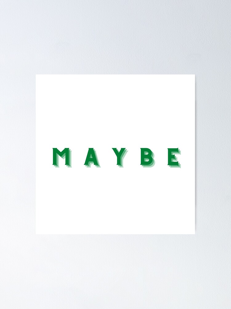 "Copie de Maybe" Poster for Sale by BloopBerry | Redbubble