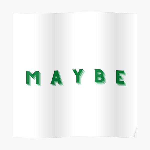 "Copie de Maybe" Poster for Sale by BloopBerry | Redbubble