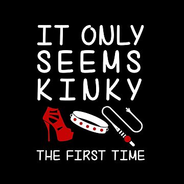 "It Only Seems Kinky The First Time" Greeting Card for Sale by ...