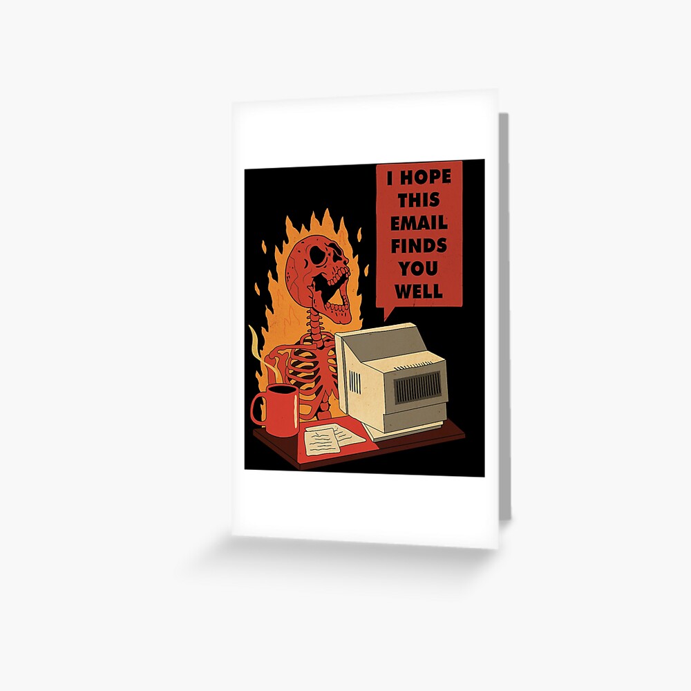 "I Hope This Email Finds You Well Skeleton" Greeting Card by PotatoGear ...