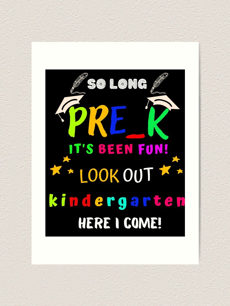 "SO LONG PRE_K IT'S BEEN FUN! LOOK OUT KINDERGARTEN HERE I COME Goodbye ...