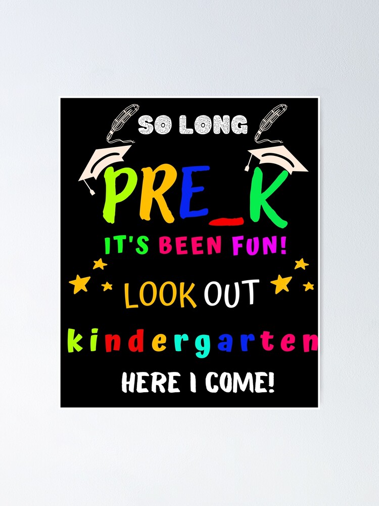 "SO LONG PRE_K IT'S BEEN FUN! LOOK OUT KINDERGARTEN HERE I COME Goodbye ...