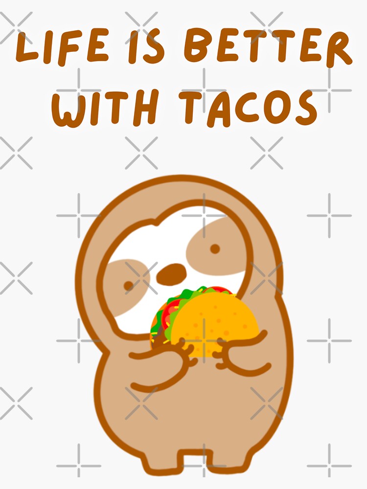 "Life is Better with Tacos Sloth " Sticker by theslothinme | Redbubble