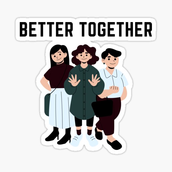 "Better Together" Sticker by Fasshon | Redbubble