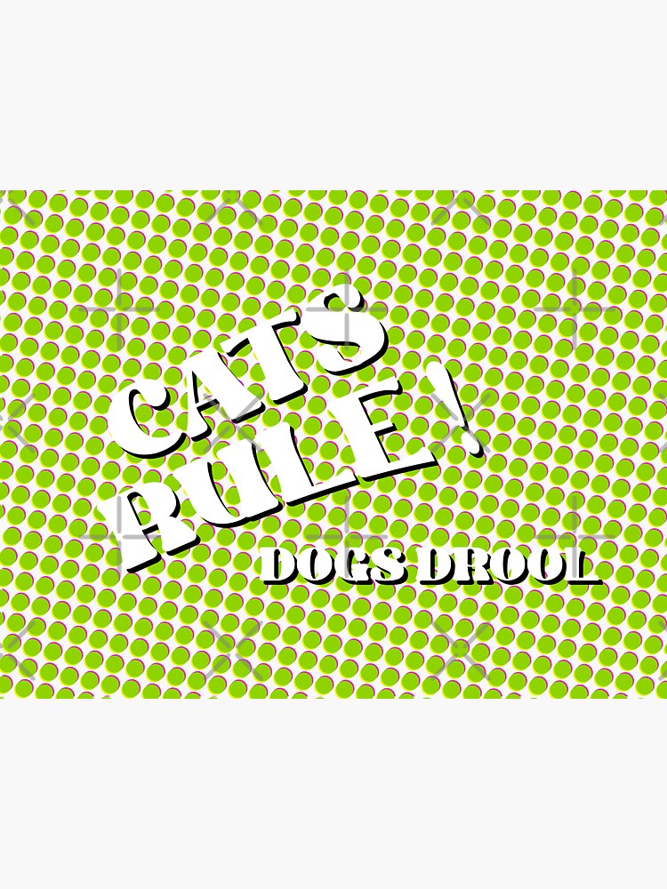 "Cats rule dogs drool Cat bed design " Sticker for Sale by TipTopTapo ...