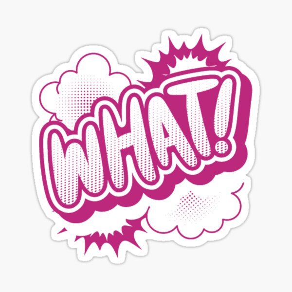 "what" Sticker by ALAESTORE007 | Redbubble