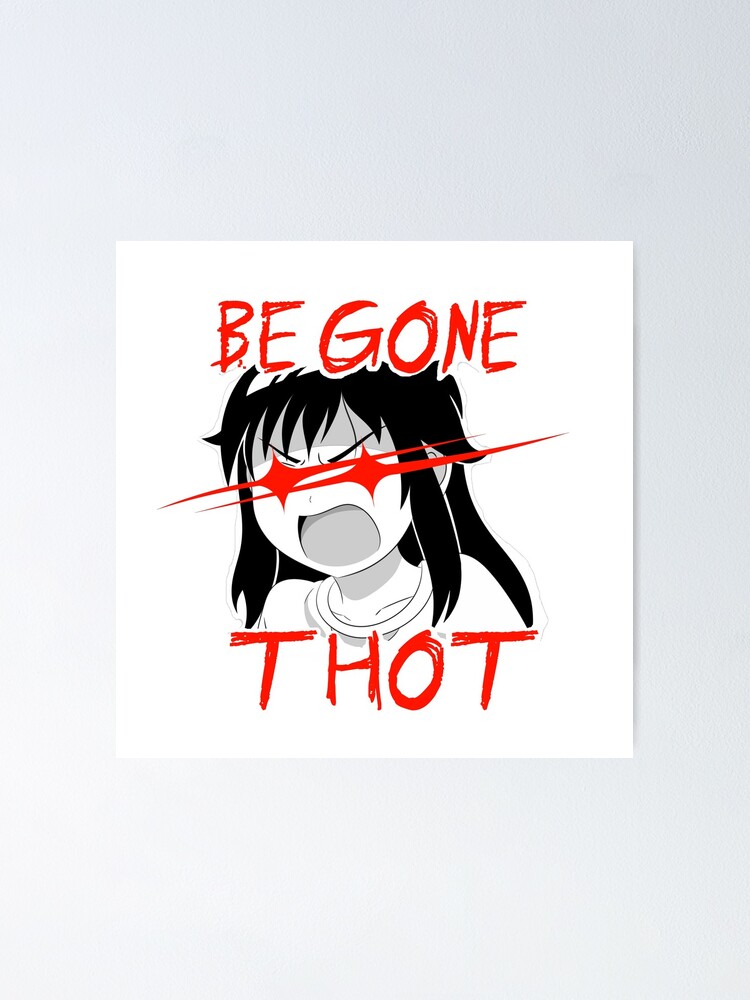 "BEGONE THOT" Poster for Sale by basedimouto | Redbubble