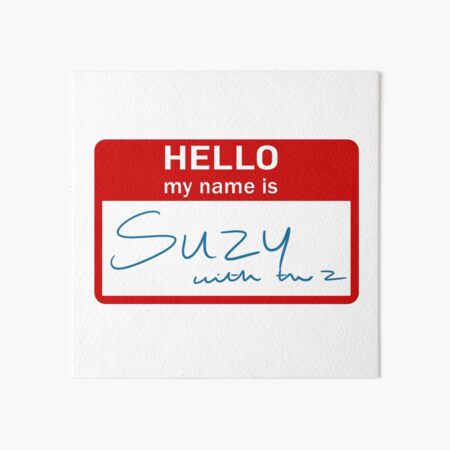 "my name is suzy with the z nametag " Art Board Print by Tropoid ...