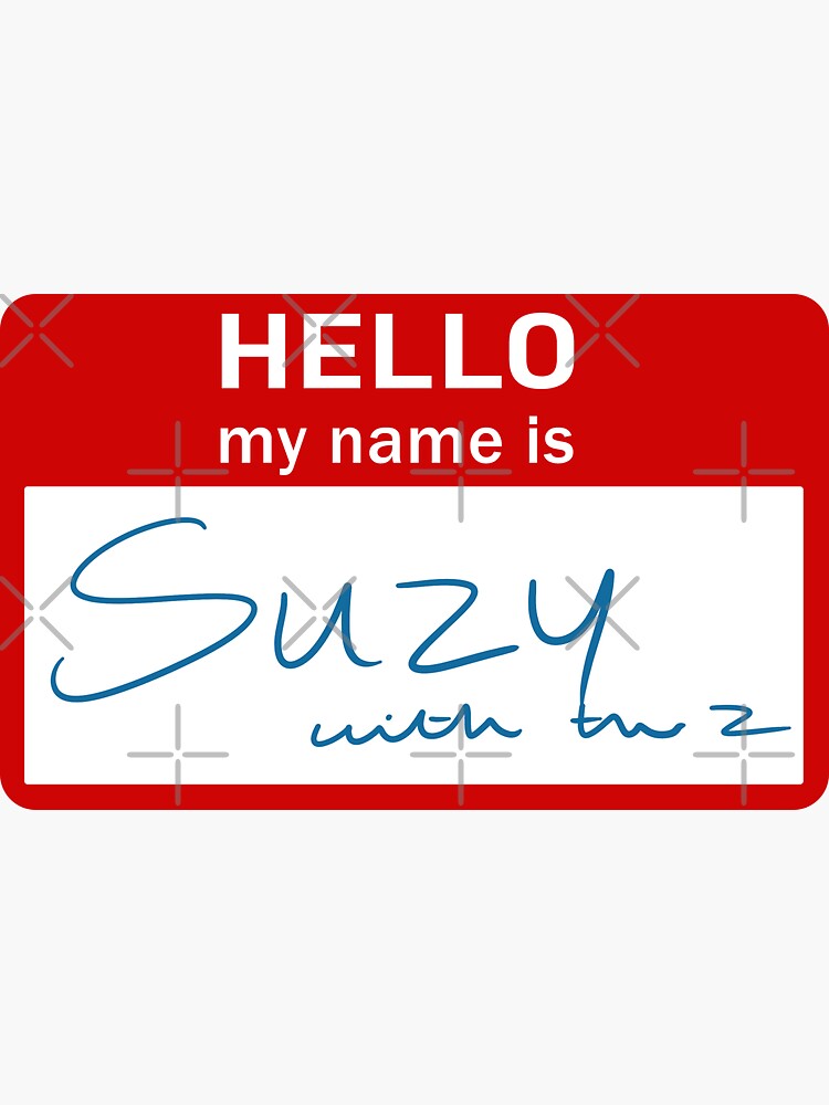 "my name is suzy with the z nametag " Sticker by Tropoid | Redbubble